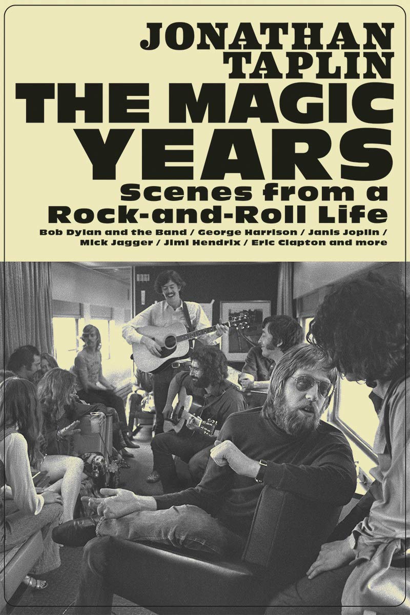 The Magic Years: Scenes from a Rock-and-Roll Life by Jonathan Taplin ...