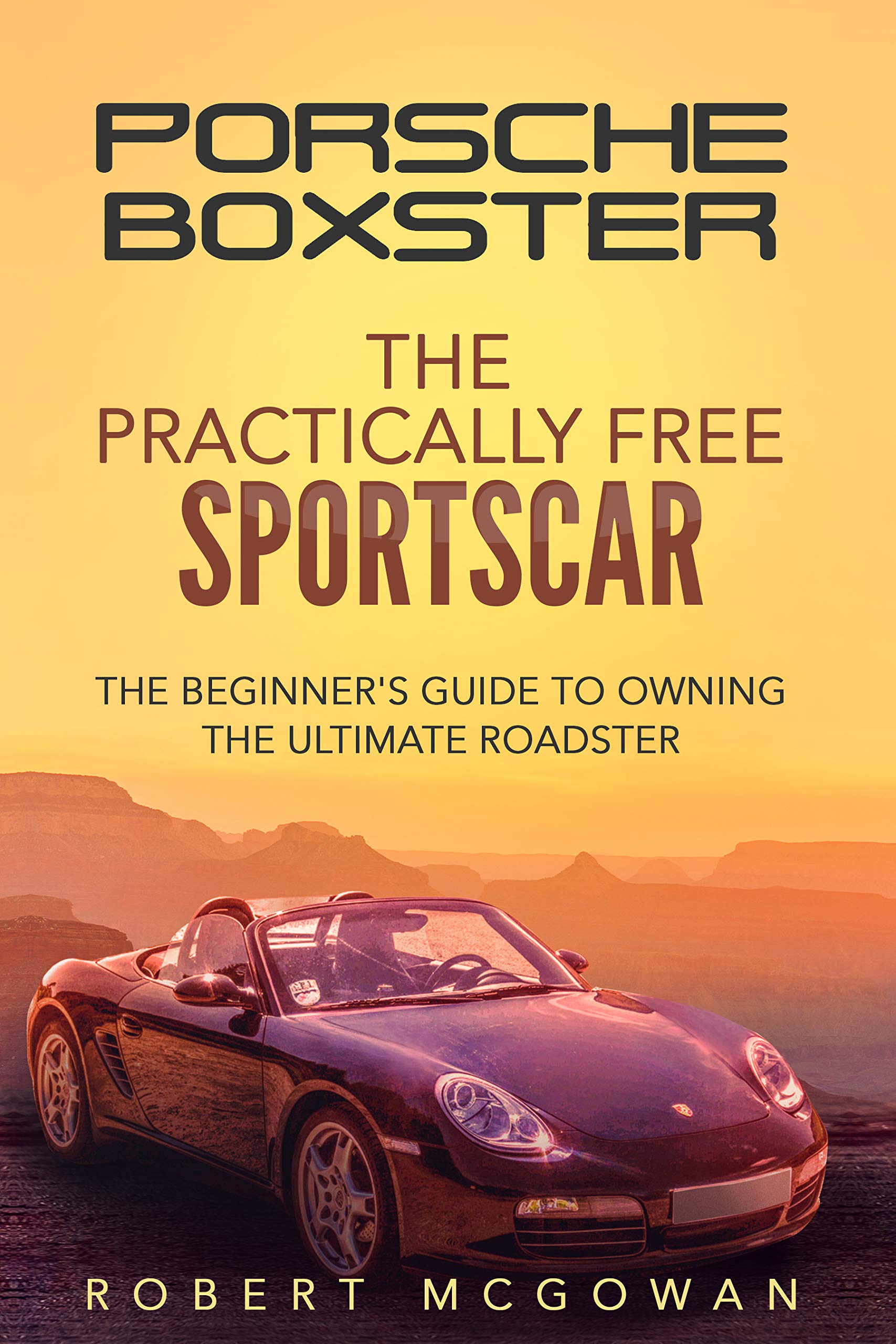 Porsche Boxster: The Practically Free Sportscar: The Beginner's Guide ...