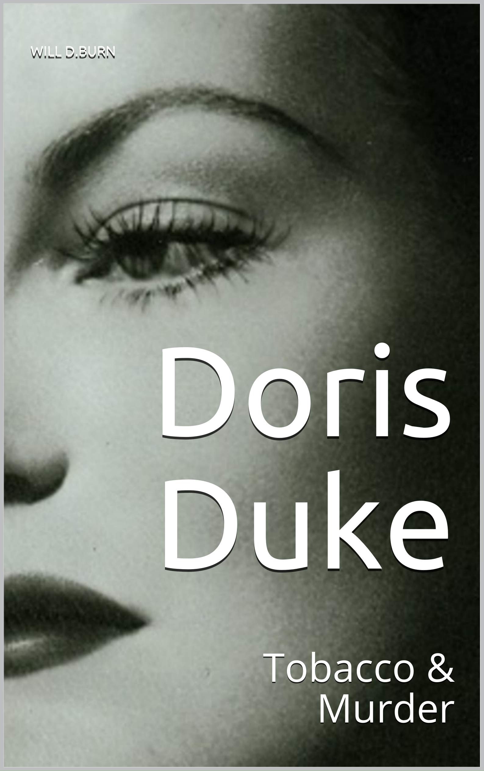 Doris Duke: Tobacco & Murder by Will D.Burn | Goodreads