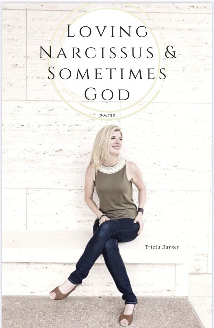 Loving Narcissus & Sometimes God: Poems by Tricia Barker | Goodreads