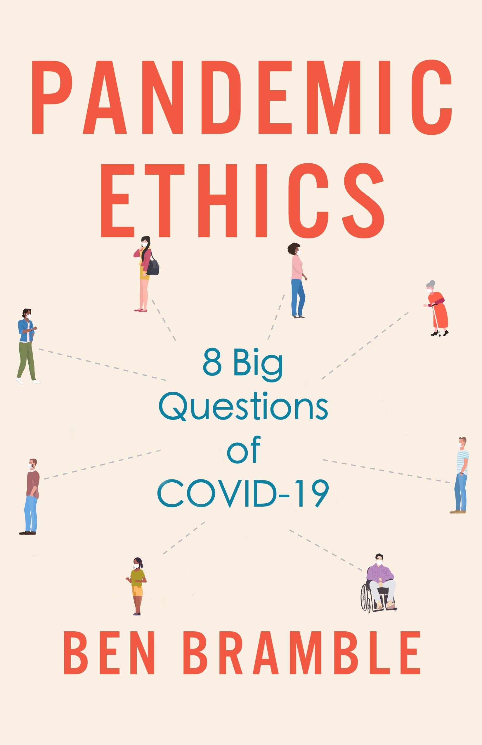 Pandemic Ethics: 8 Big Questions of COVID-19 by Ben Bramble | Goodreads