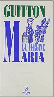 La vergine Maria by Jean Guitton | Goodreads