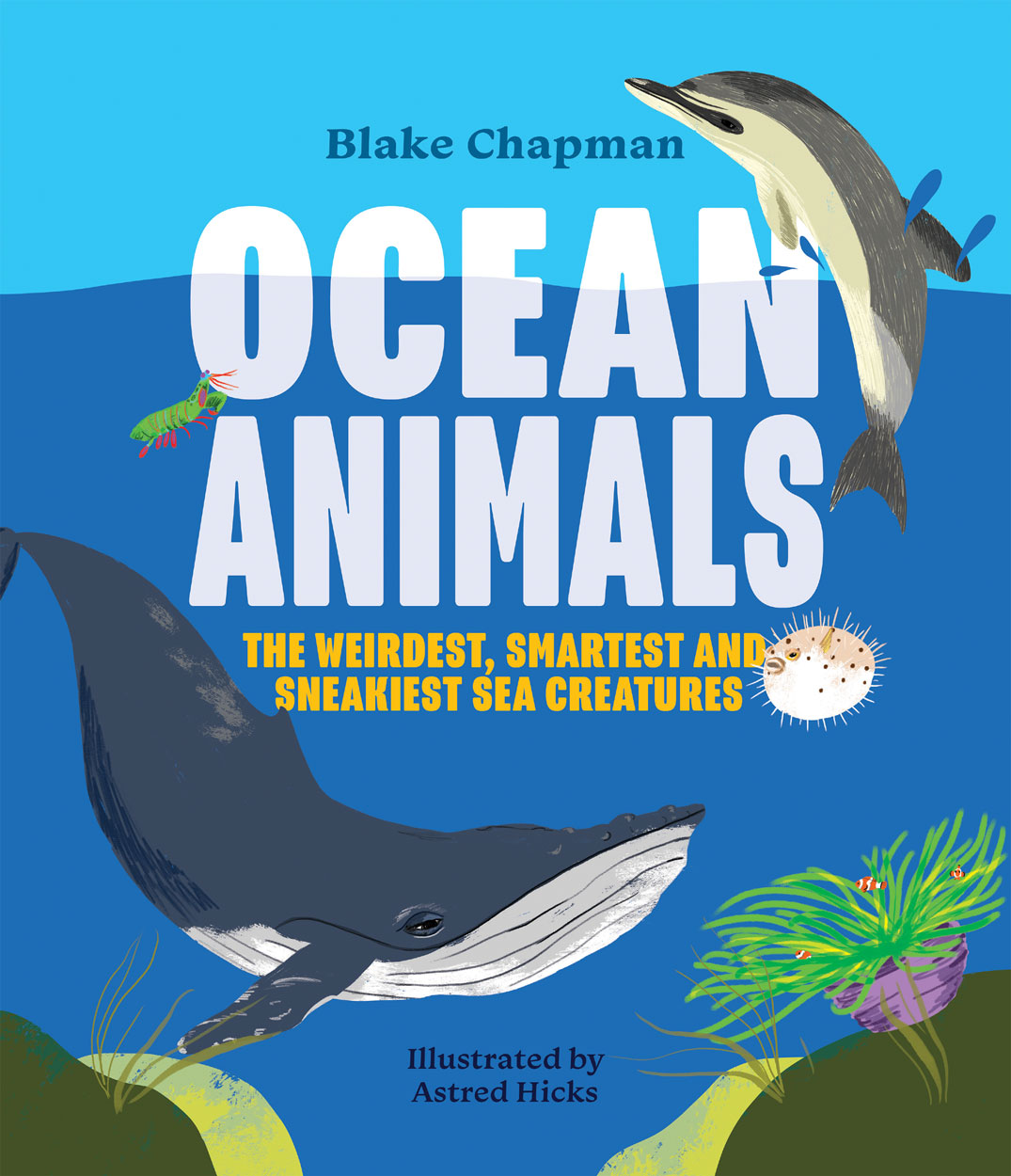 Ocean Animals: The Weirdest, Smartest and Sneakiest Sea Creatures by ...