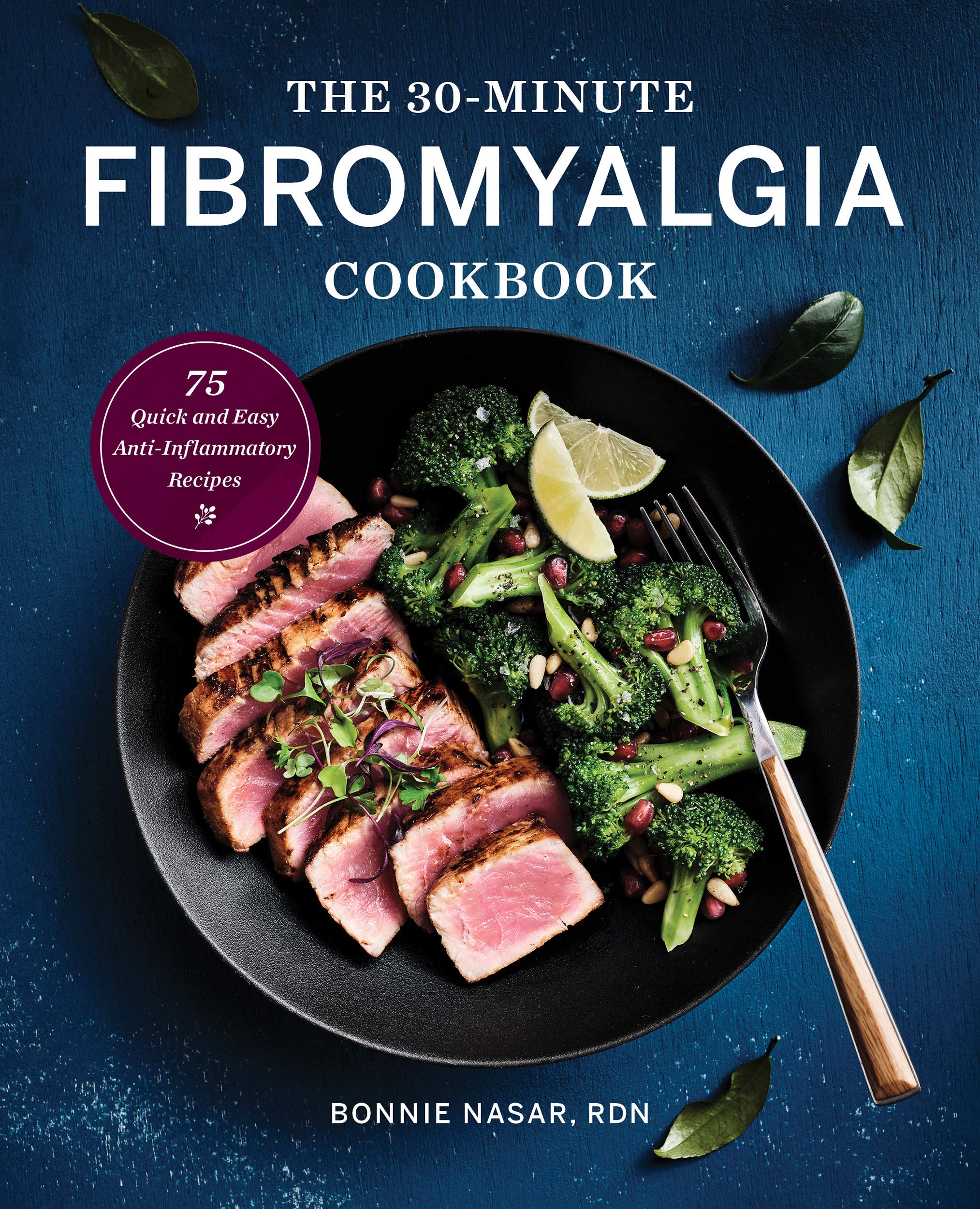 The 30-Minute Fibromyalgia Cookbook: 75 Quick and Easy Anti ...