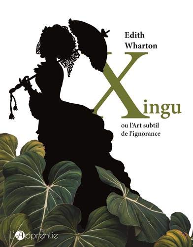 Xingu ou L'Art subtil de l'ignorance by Edith Wharton | Goodreads