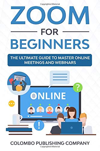 Zoom for Beginners: The Ultimate Guide to Master Online Meetings and ...