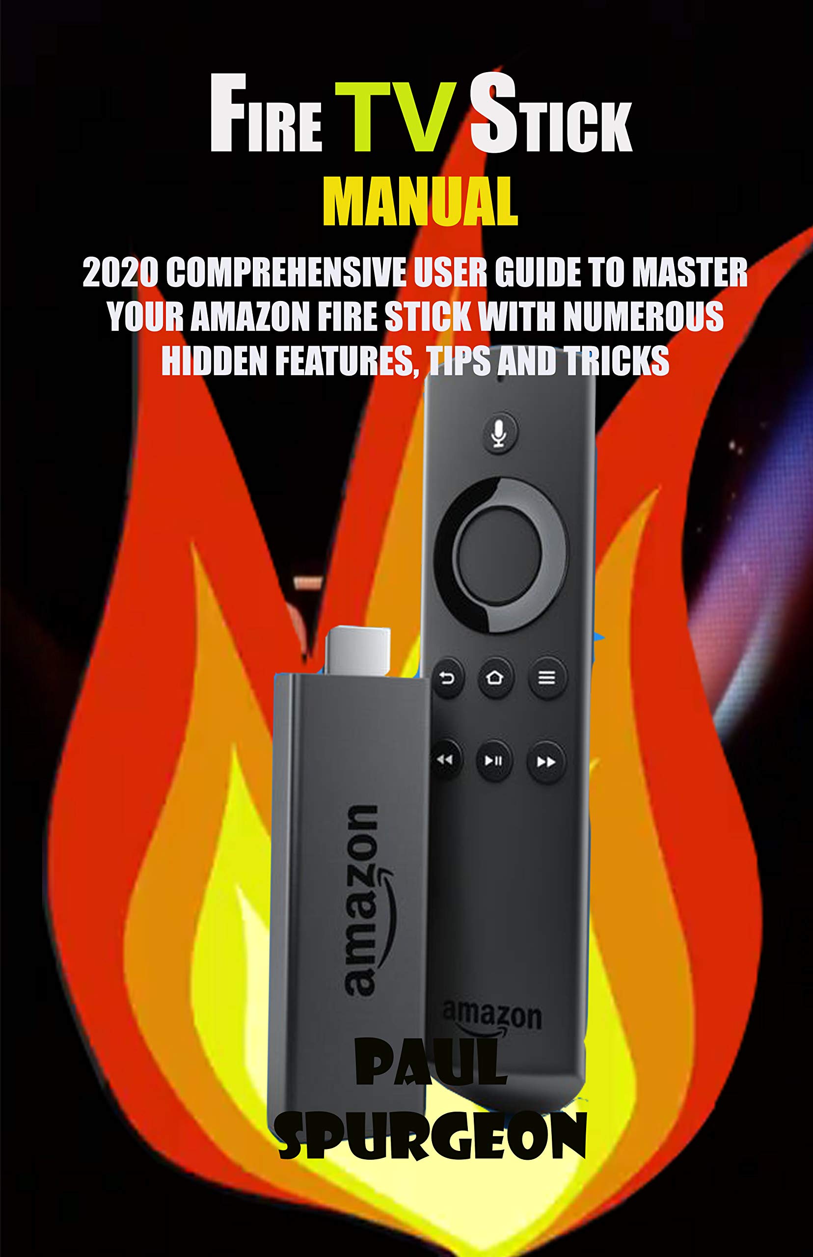 Fire Stick Manual: 2020 Comprehensive User Guide to Master Your Amazon ...
