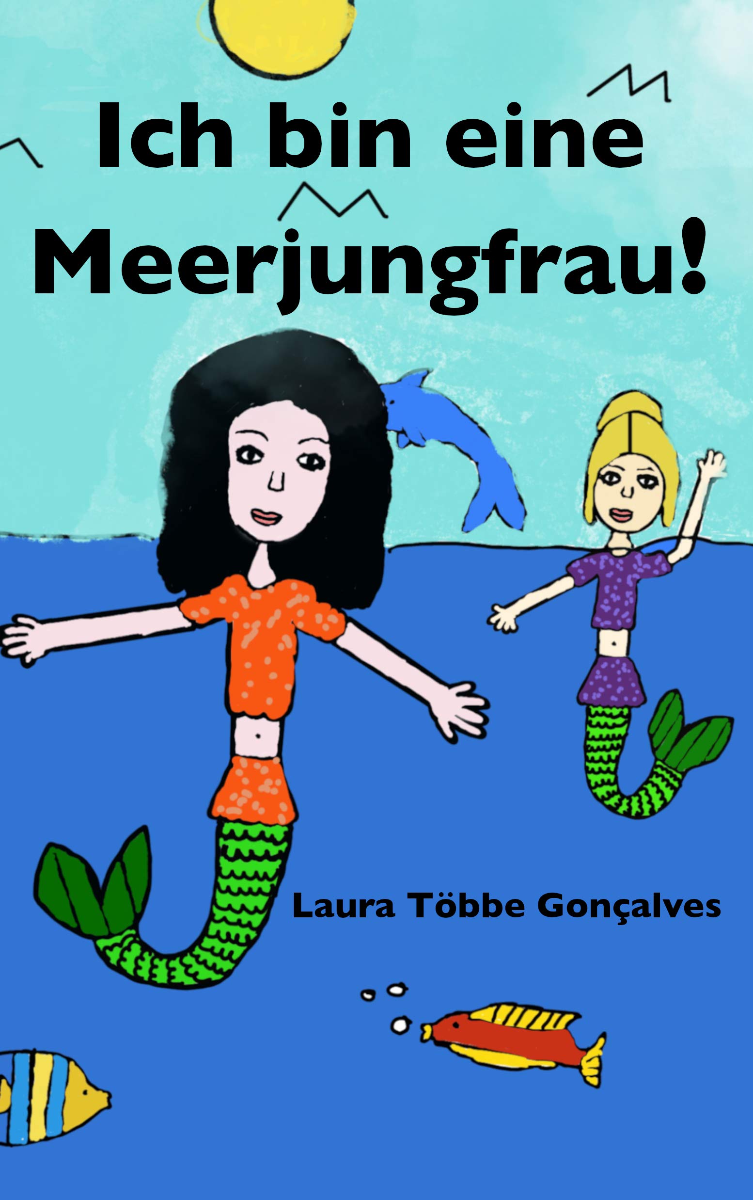 Ich bin eine Meerjungfrau!: Für mutige Mädchen, die die Welt und die ...