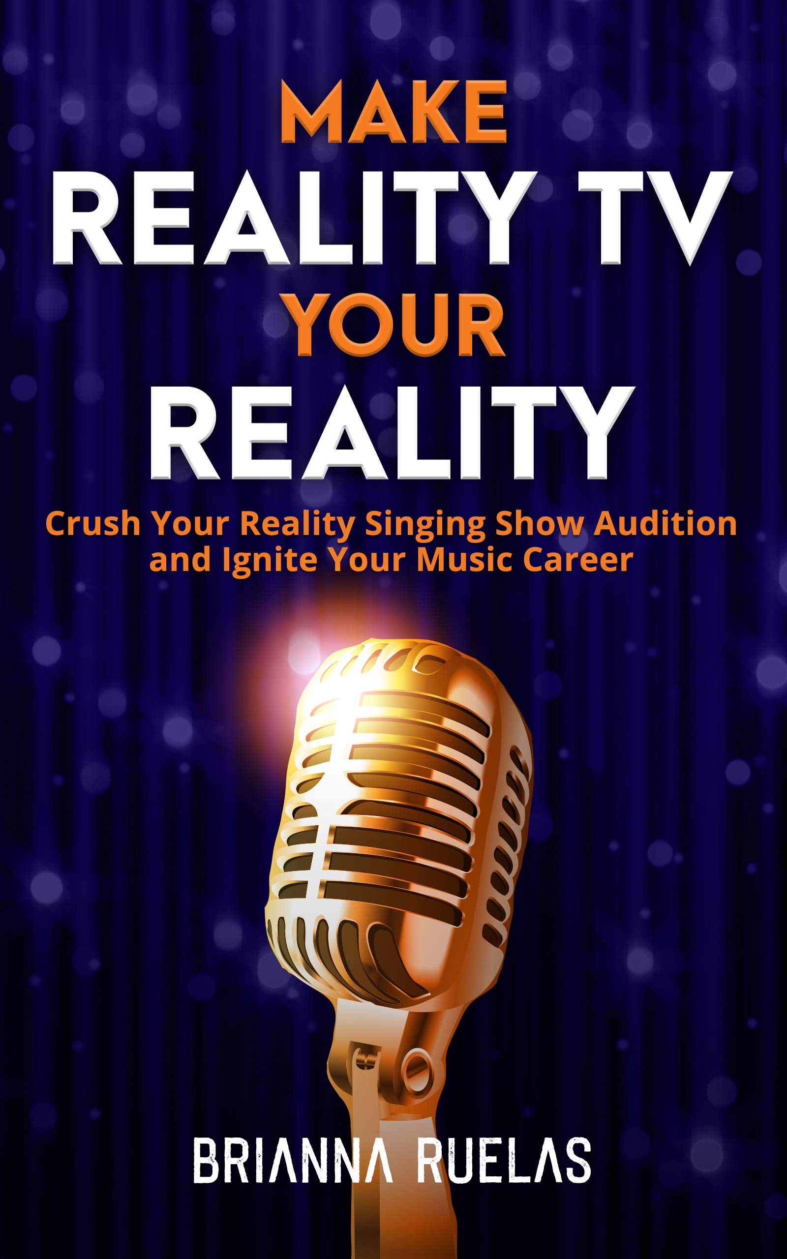 Make Reality TV Your Reality: Crush Your Reality Singing Show Audition ...