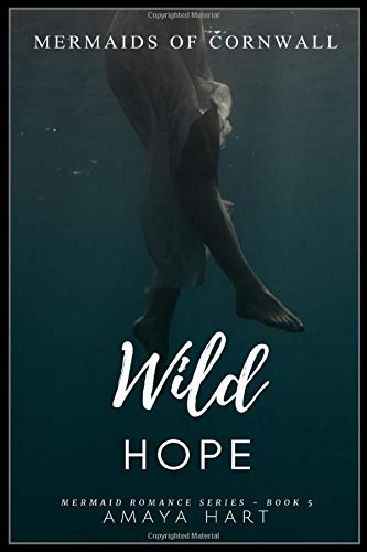Wild Hope (Mermaids of Cornwall Book 5) by Amaya Hart | Goodreads