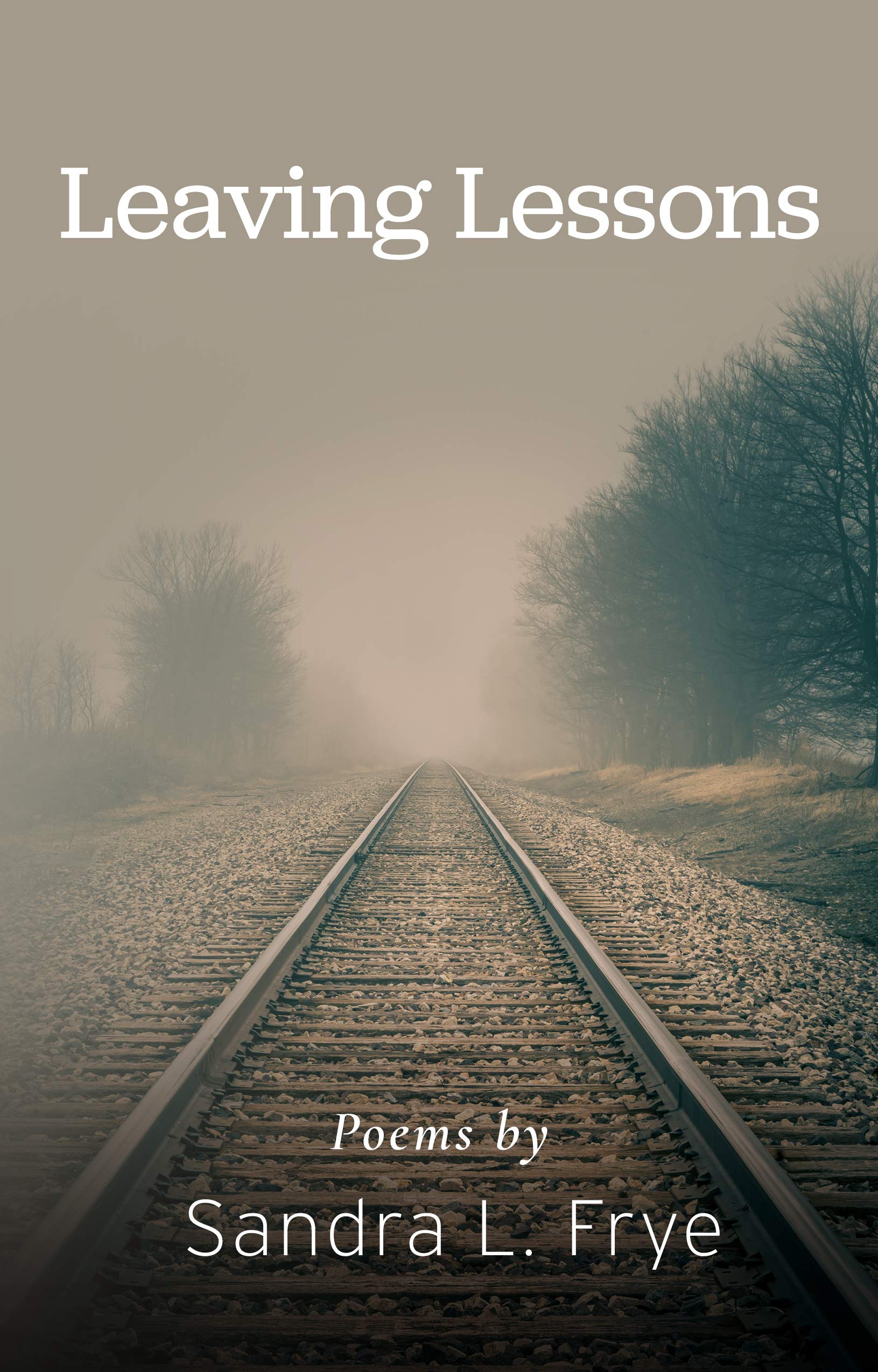 Leaving Lessons: Poems by Sandra L. Frye | Goodreads