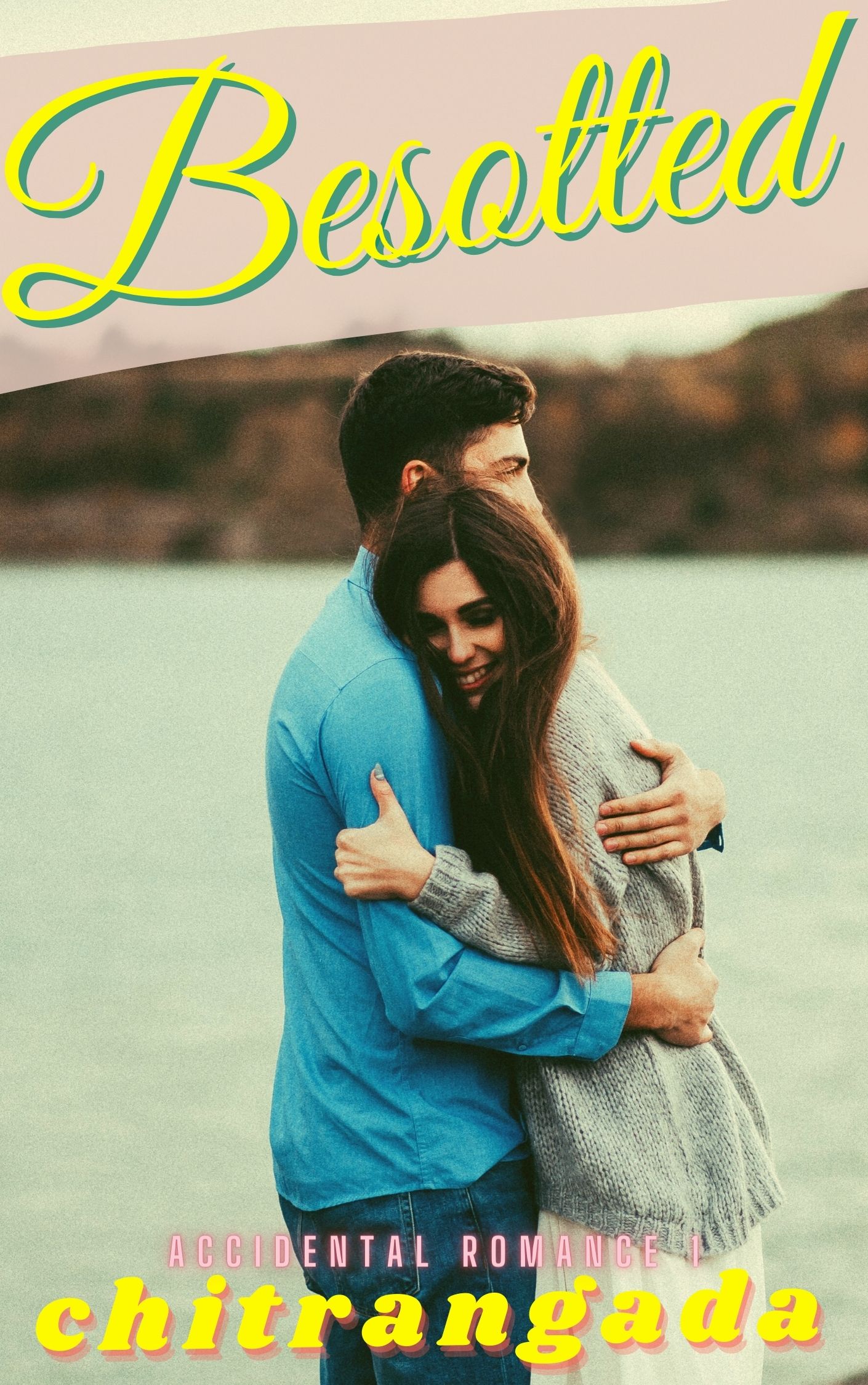 Besotted (Accidental Romance #1) by Chitrangada Mukherjee | Goodreads