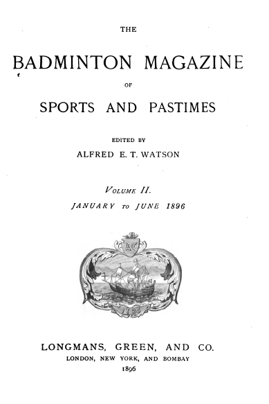 The Badminton Magazine of Sports and Pastimes vol. ii by Alfred E.T ...
