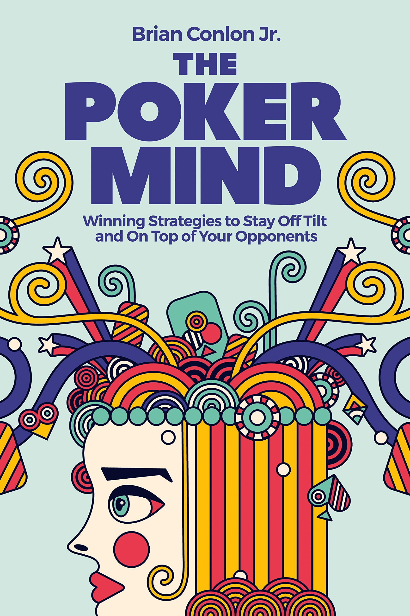 The Poker Mind: Winning Strategies to Stay Off Tilt and On Top of Your ...