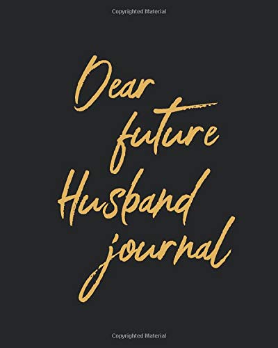 Dear Future Husband Journal: A Journal designed to help you stay ...