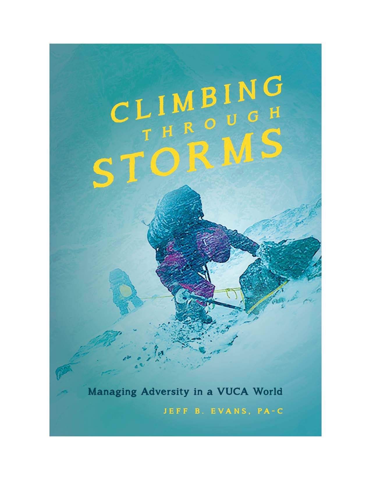 Climbing Through Storms: Managing Adversity in a VUCA World by Jeff B ...