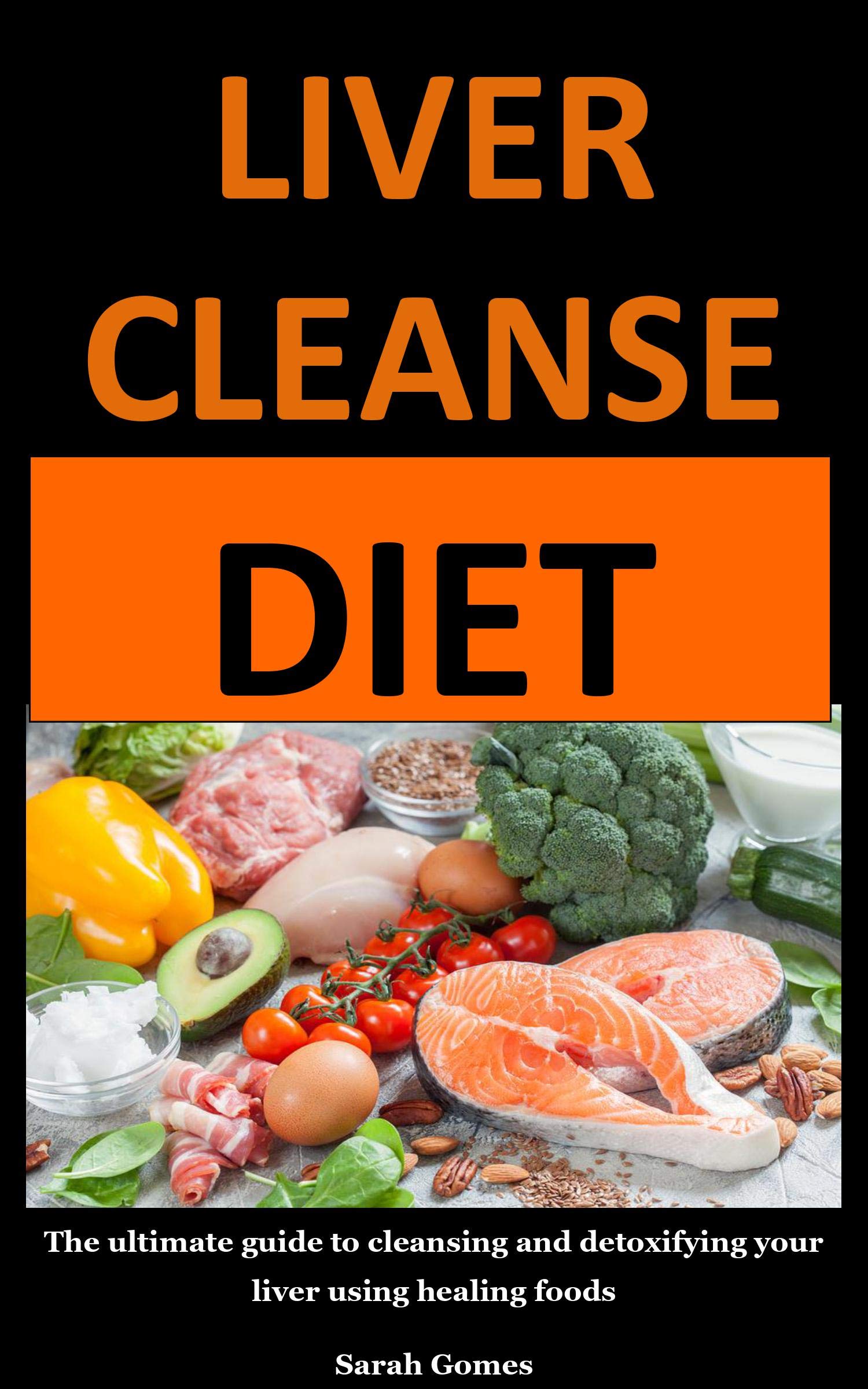 Liver Cleanse Diet: The ultimate guide to cleansing and detoxifying your liver using healing ...