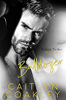 Bulldozer (Tobin Tribe, #6) by Caitlyn Coakley | Goodreads