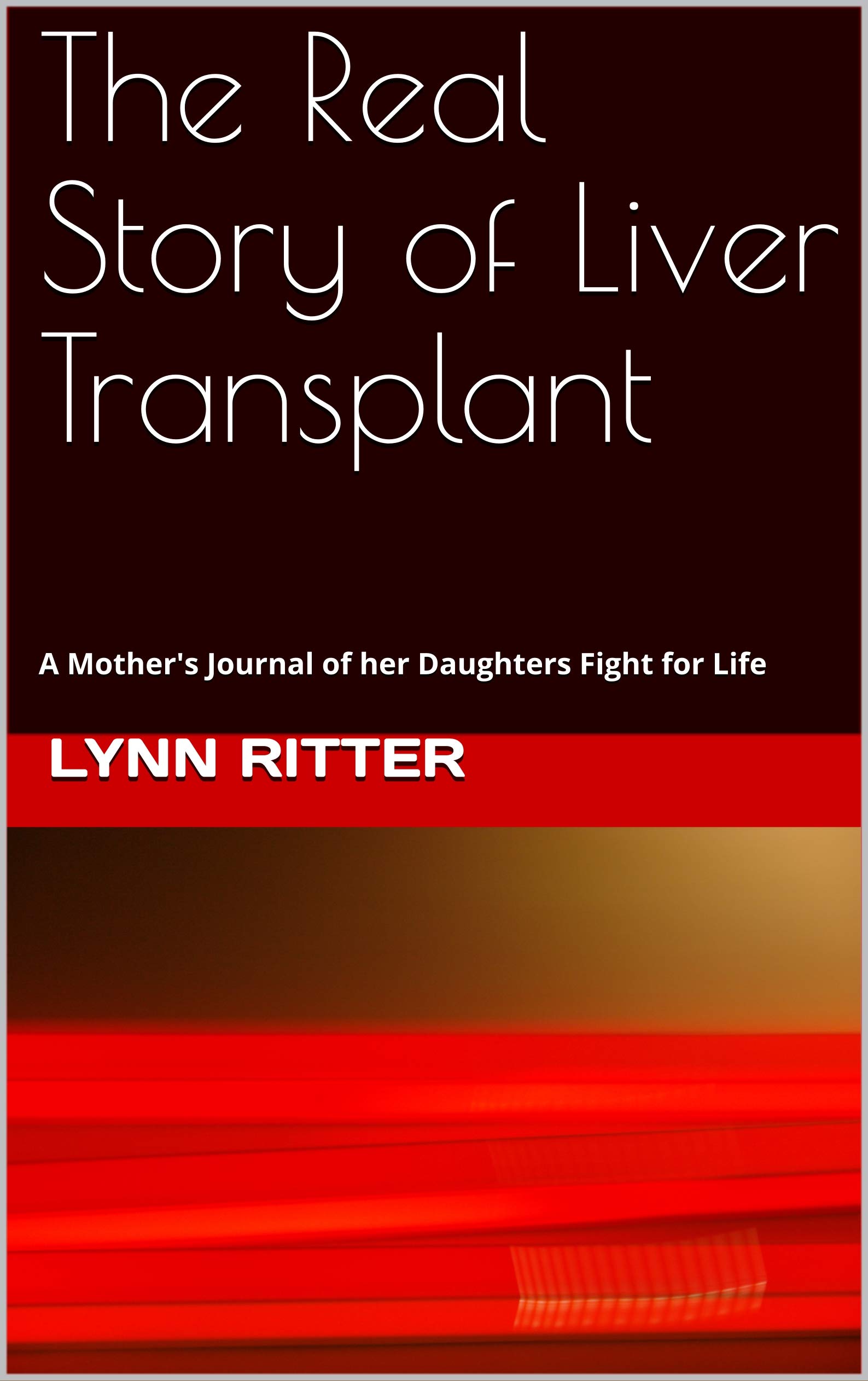 The Real Story of Liver Transplant: A Mother's Journal of her Daughters ...