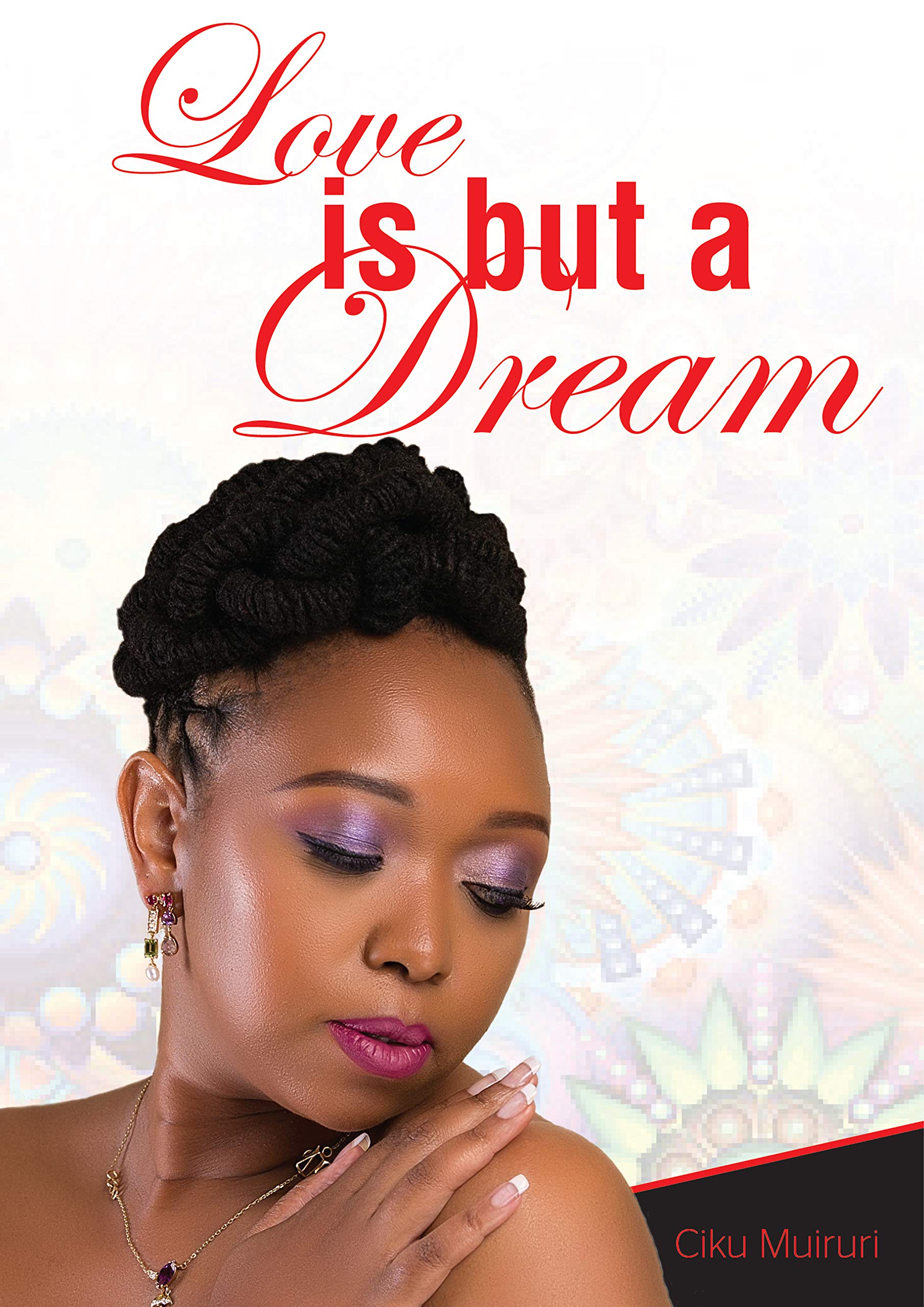 Love Is But A Dream: Ciku's Busted! by Ciku Muiruri | Goodreads
