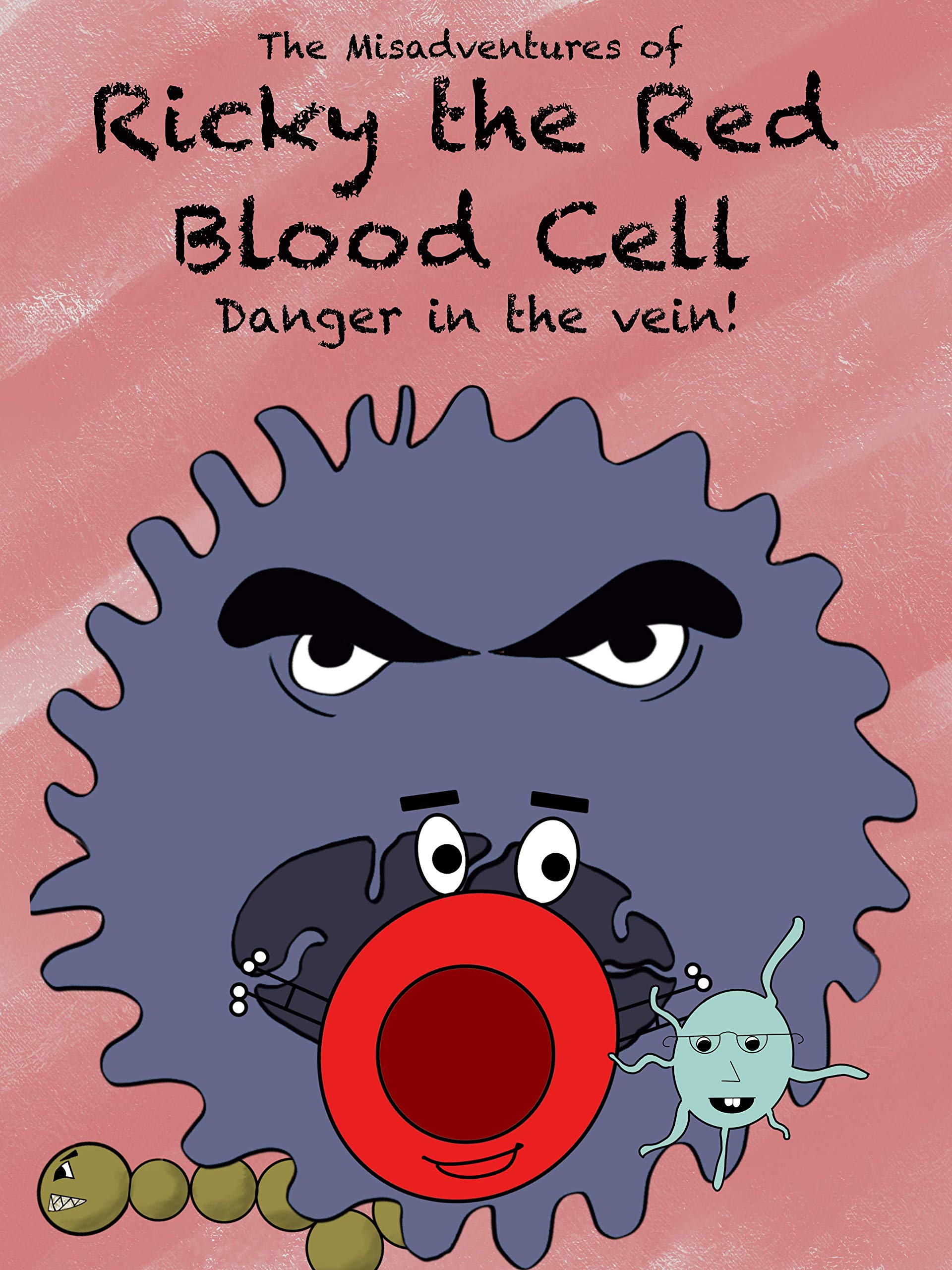 The Misadventures of Ricky the Red Blood Cell Danger in the Vein by Dan ...