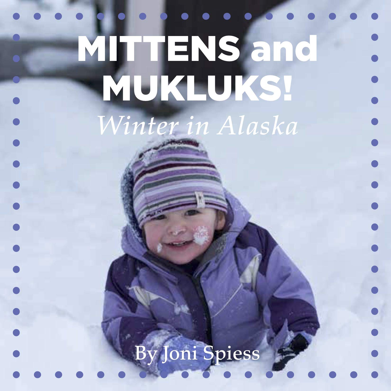 Mittens and Mukluks! Winter in Alaska by Joni Spiess | Goodreads