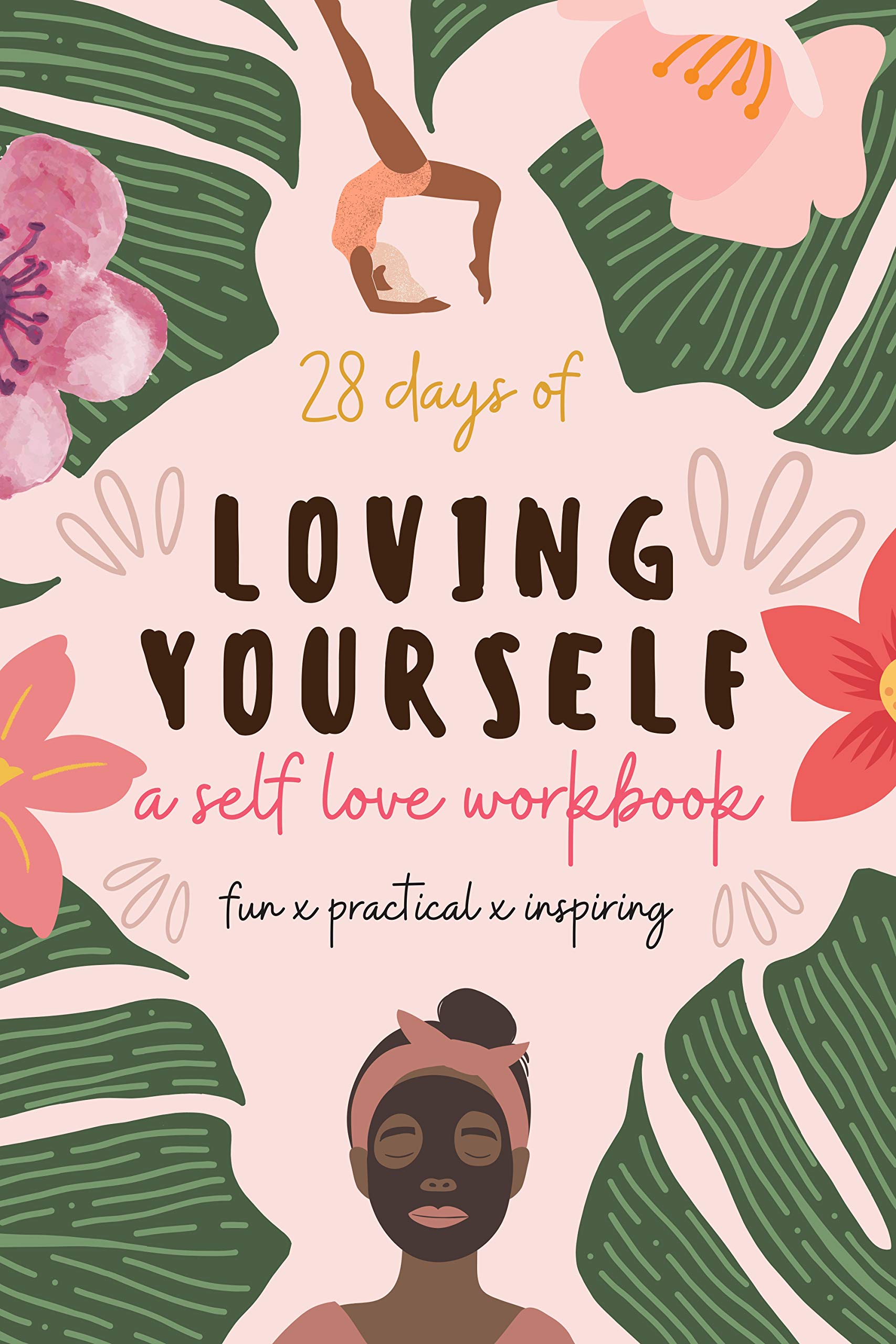 28 Days of Loving Yourself - a Self Love Workbook: Fun, Practical ...