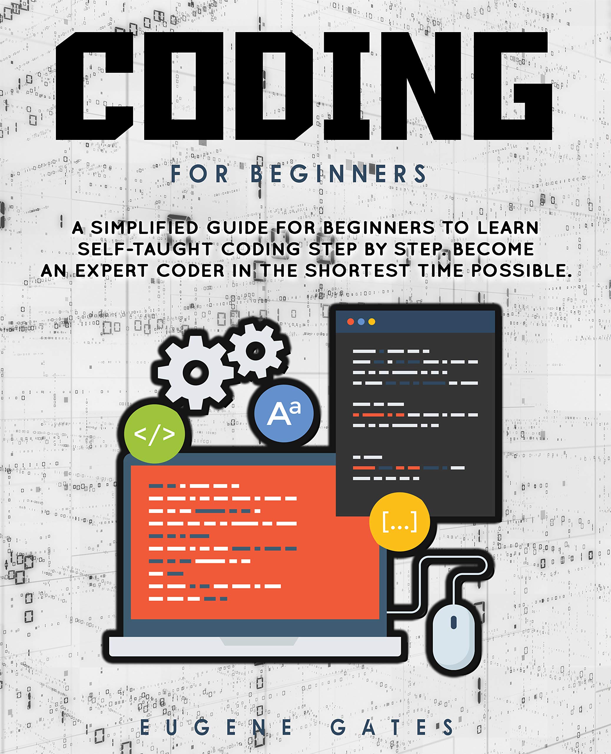 Coding For Beginners: A Simplified Guide For Beginners To Learn Self-Taught Coding Step By Step ...