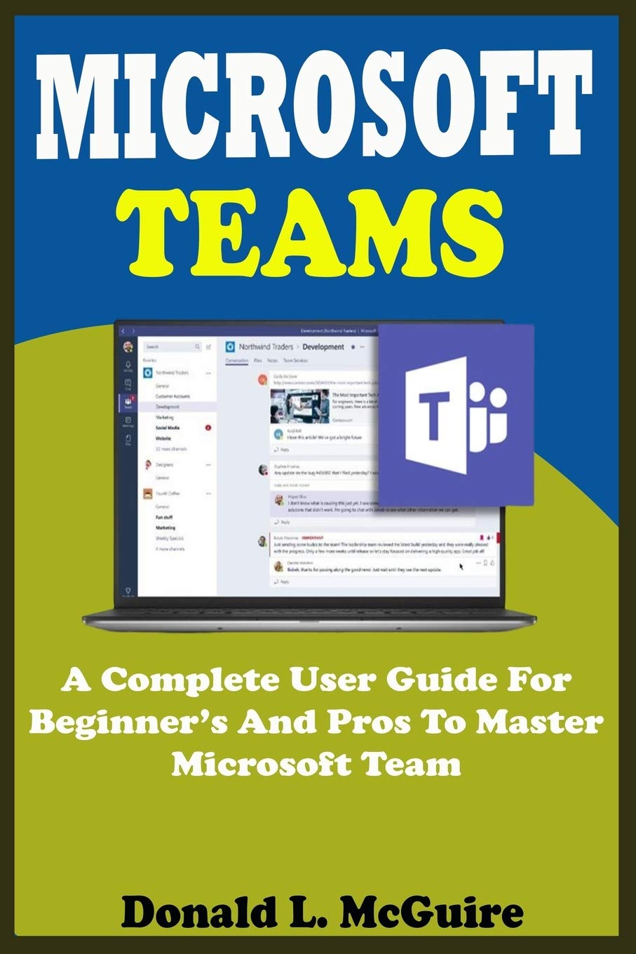 MICROSOFT TEAMS: A Complete User Guide For Beginner And Pros To Master ...