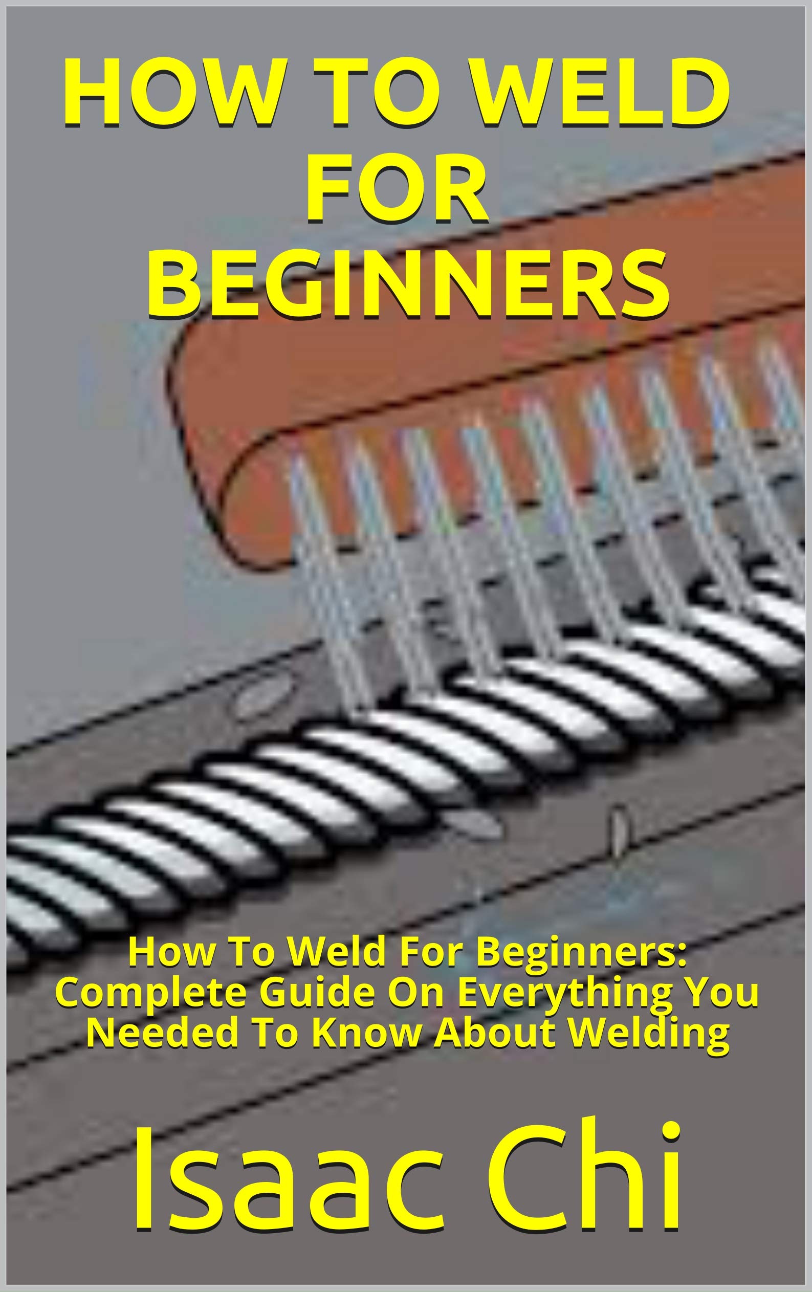 How To Weld For Beginners: How To Weld For Beginners: Complete Guide On ...