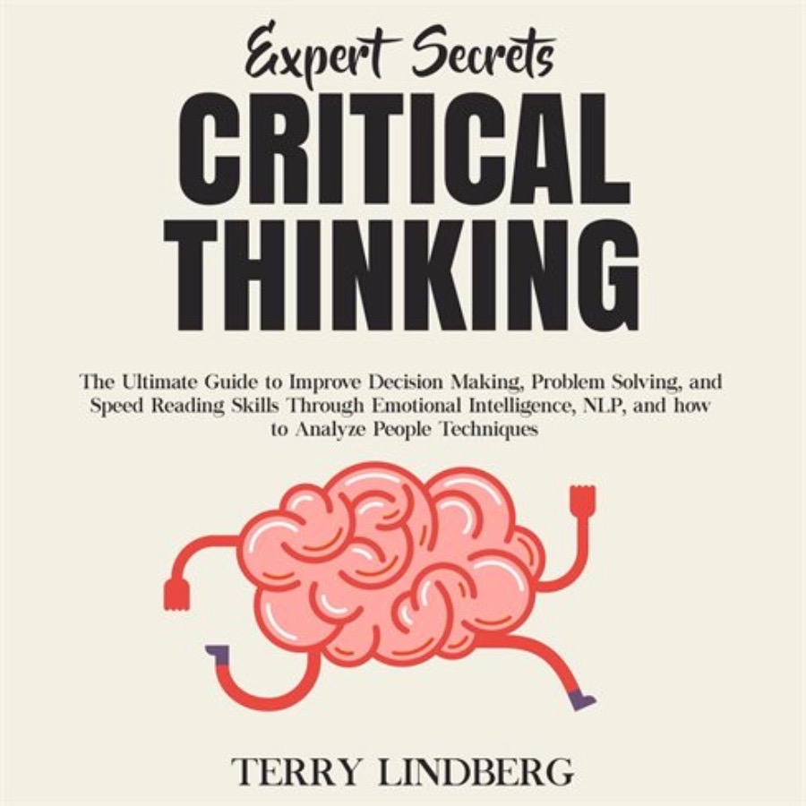 Critical Thinking: The Ultimate Guide to Improve Decision Making ...
