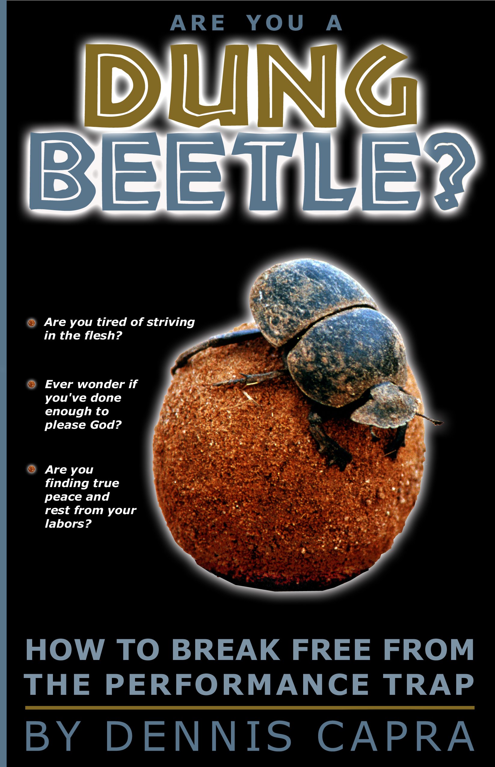 Are You A Dung Beetle?: How To Break Free From The Performance Trap by Dennis Capra | Goodreads