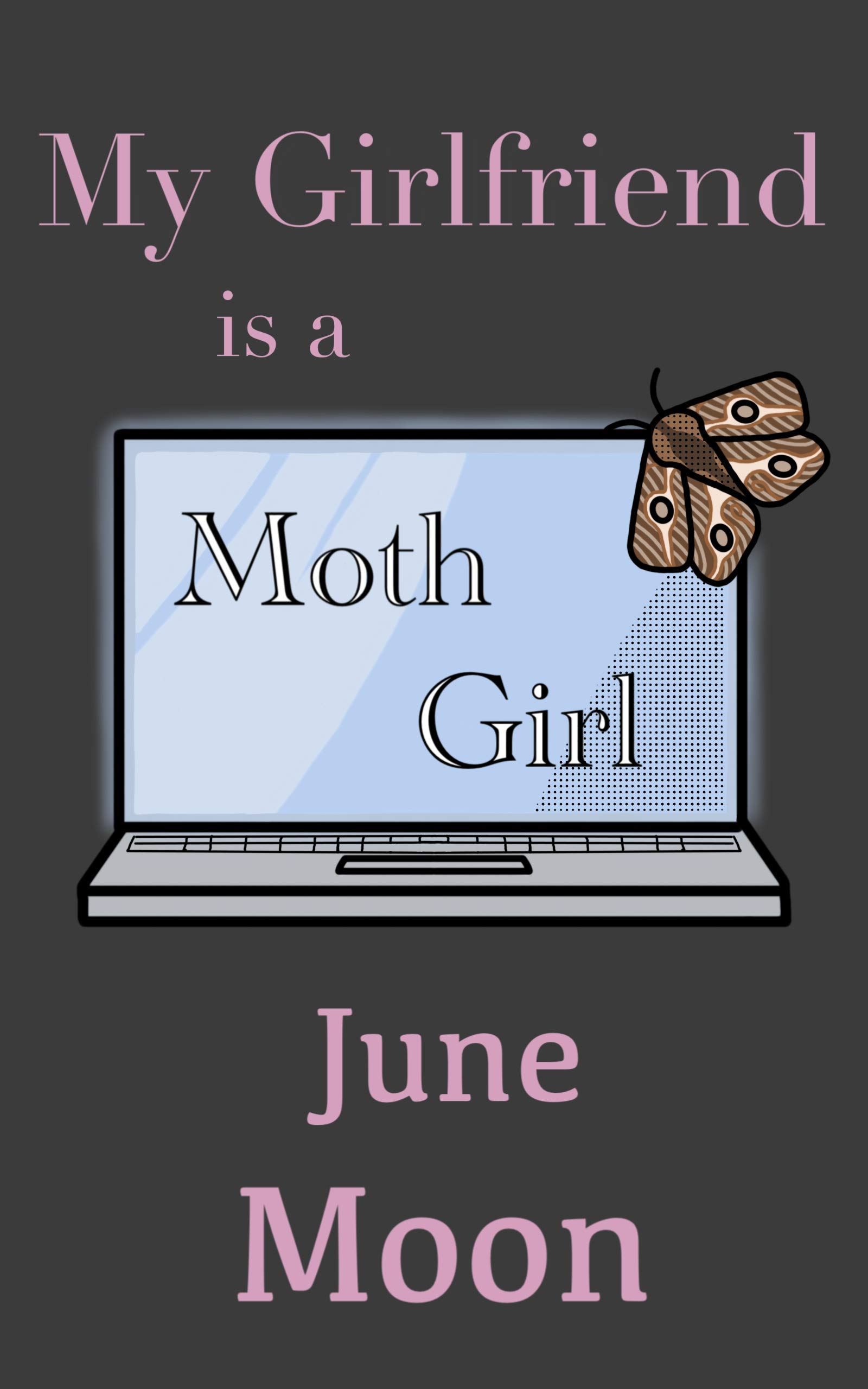 My Girlfriend Is A Moth Girl by June Moon | Goodreads