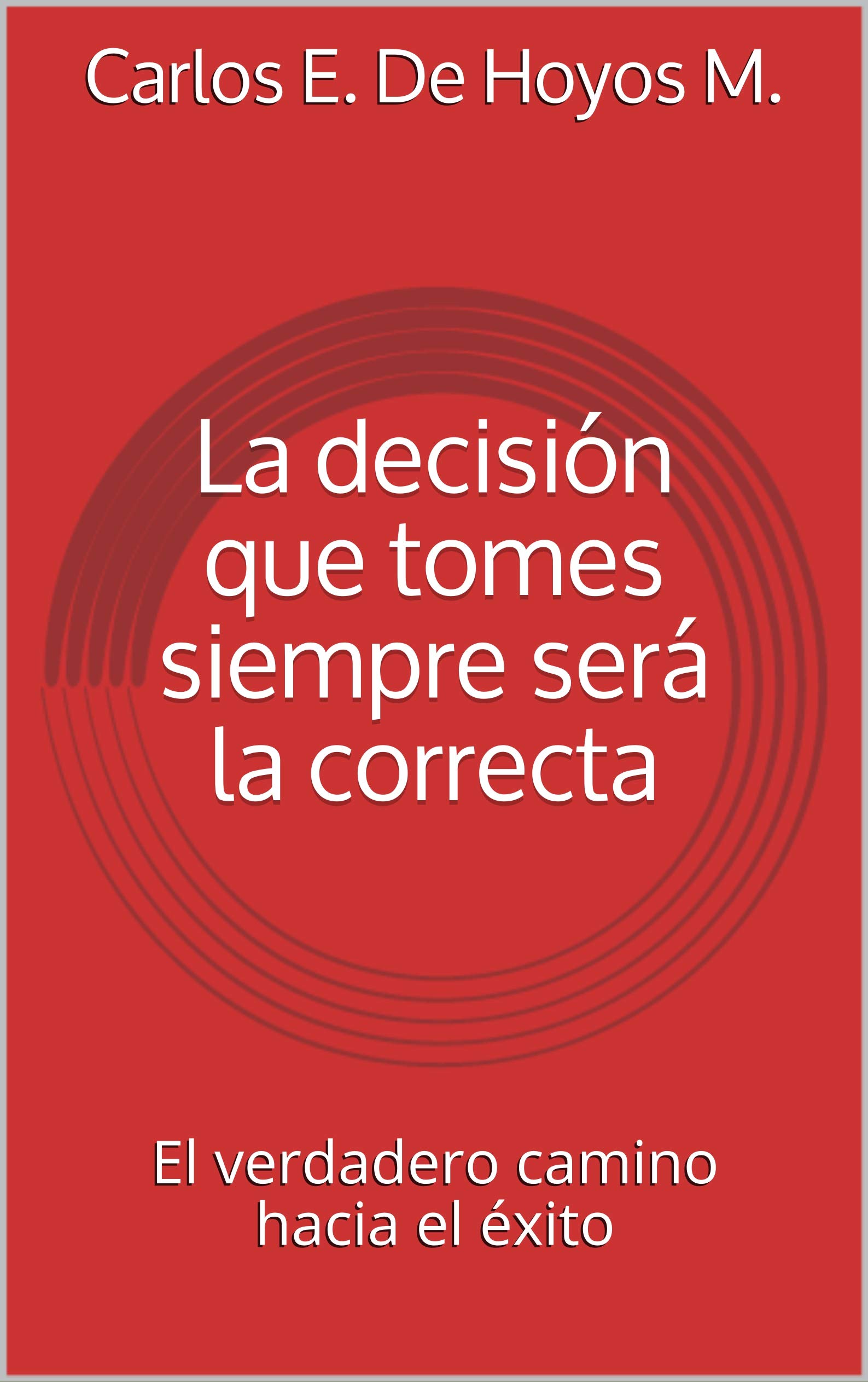 La decisión que tomes siempre será la correcta: El verdadero camino ...