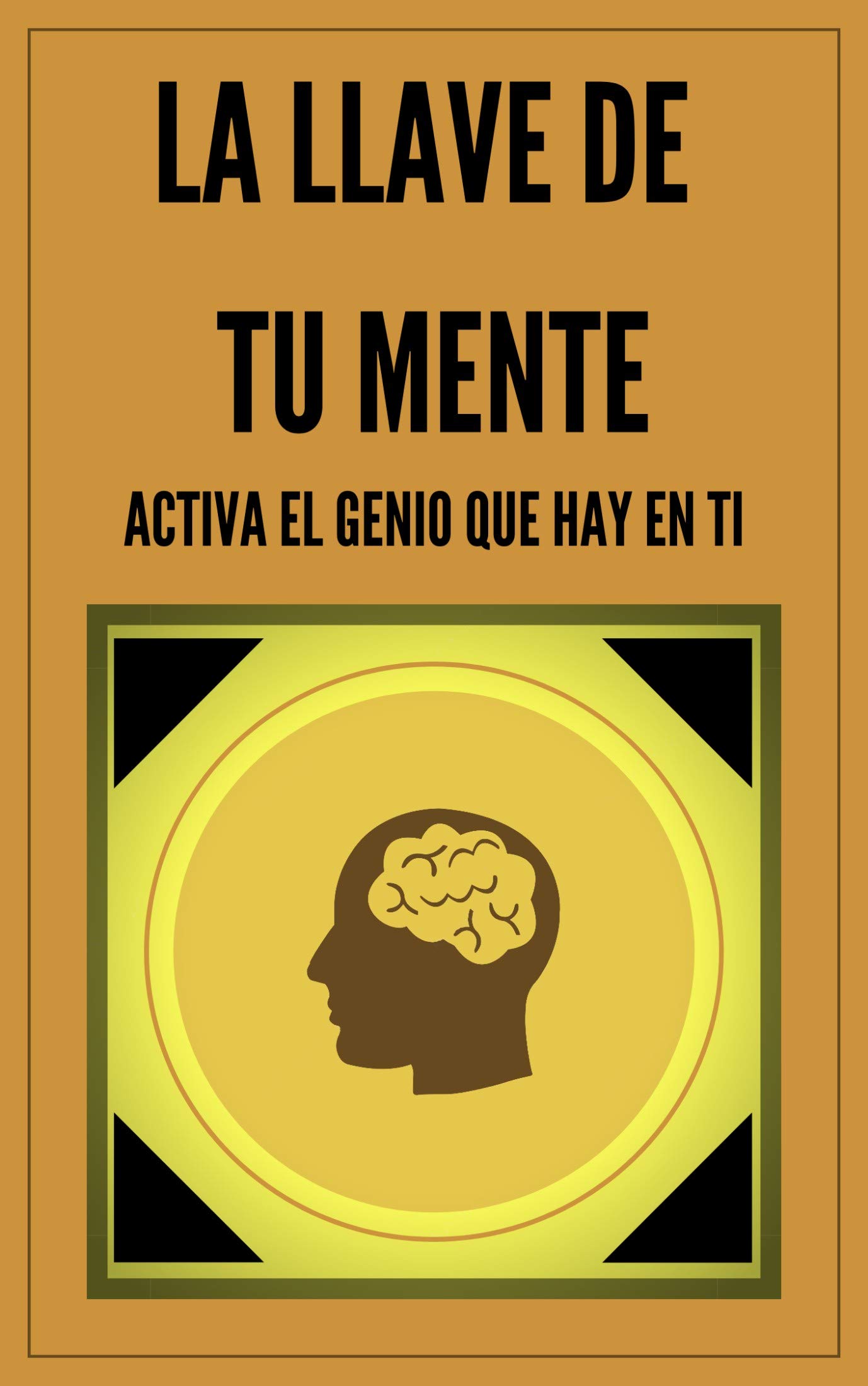 LA LLAVE DE TU MENTE-ACTIVA EL GENIO QUE HAY EN TI: Poderosas claves FUNDAMENTALES para ...