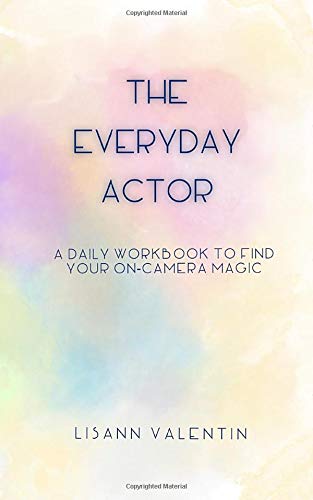 The Everyday Actor: A Daily Workbook To Find Your On-Camera Magic by ...