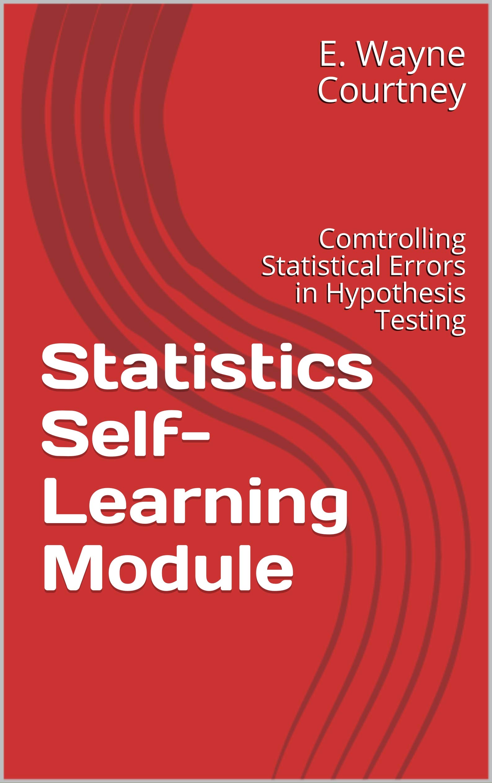 Statistics Self-Learning Module: Comtrolling Statistical Errors in ...