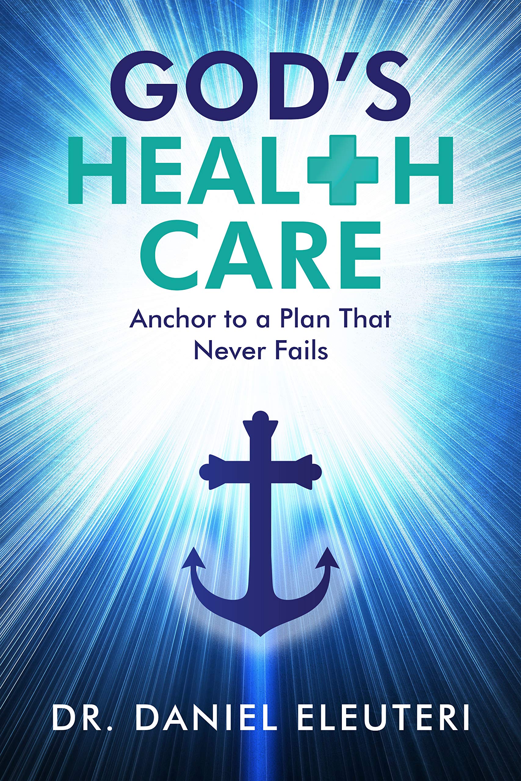 God's Healthcare: Anchor to a Plan that Never Fails by Daniel Eleuteri ...