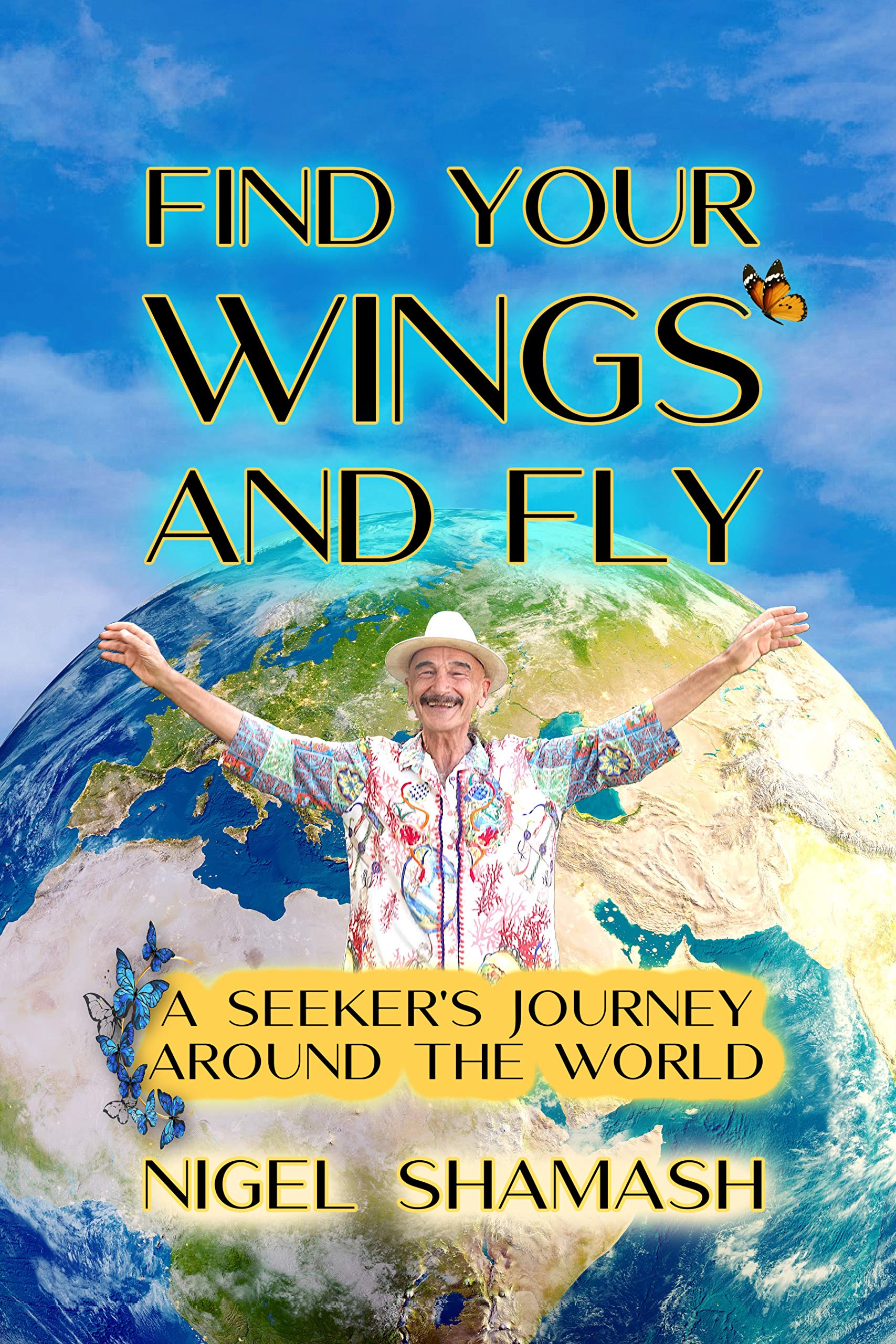 Find your wings and fly: A seeker's journey around the world by Nigel ...