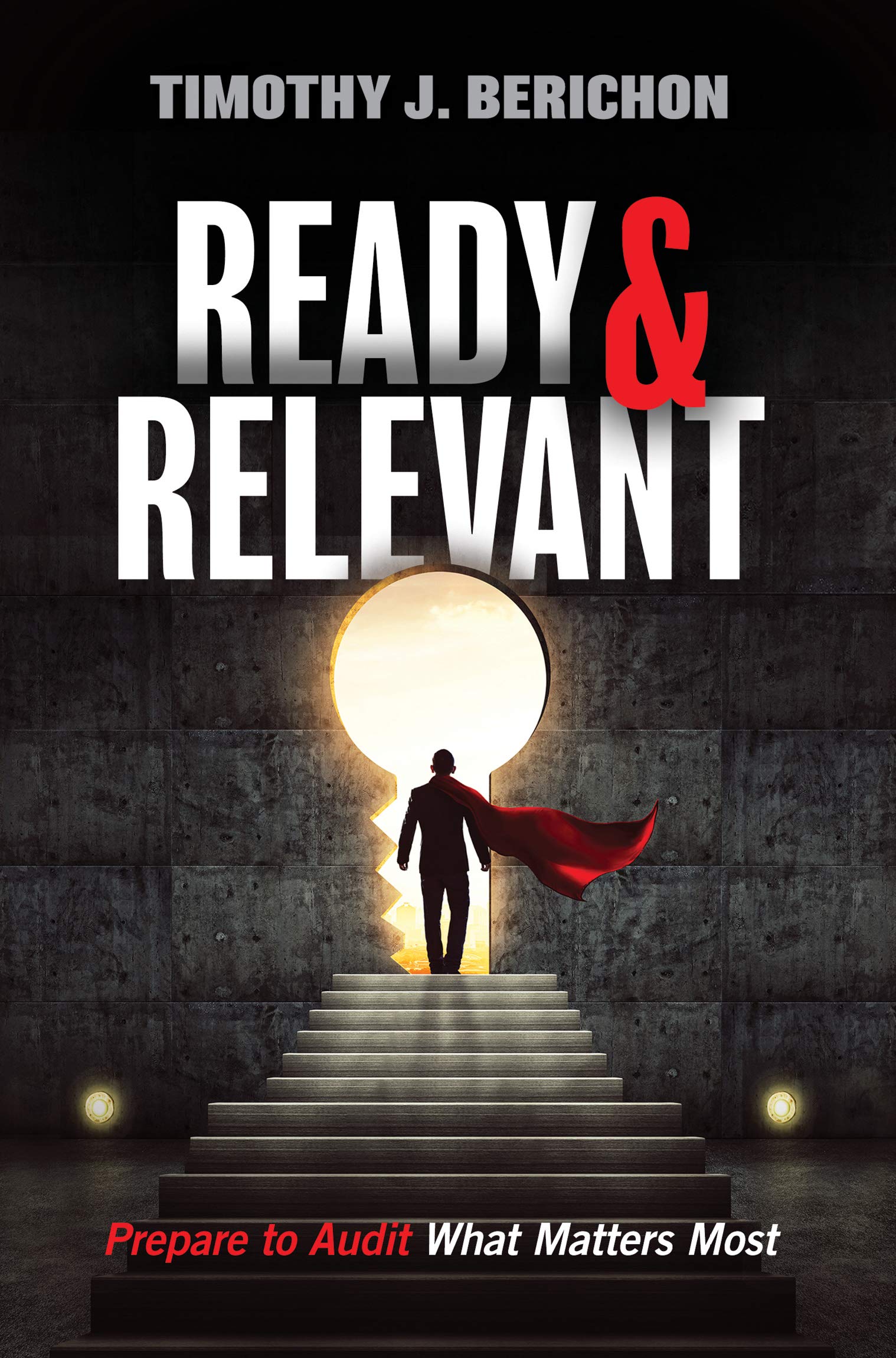 Ready and Relevant: Prepare to Audit What Matters Most by Timothy J ...