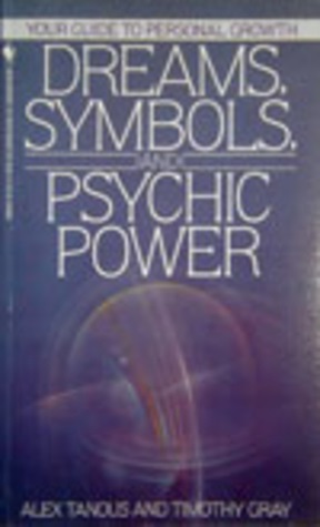 Dreams, Symbols, and Psychic Power by Alex Tanous | Goodreads