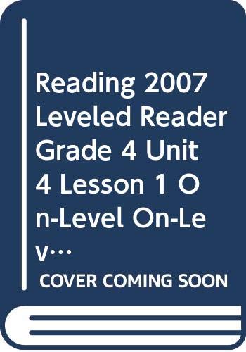 READING 2007 LEVELED READER GRADE 4 UNIT 4 LESSON 1 ON-LEVEL ON-LEVEL ...