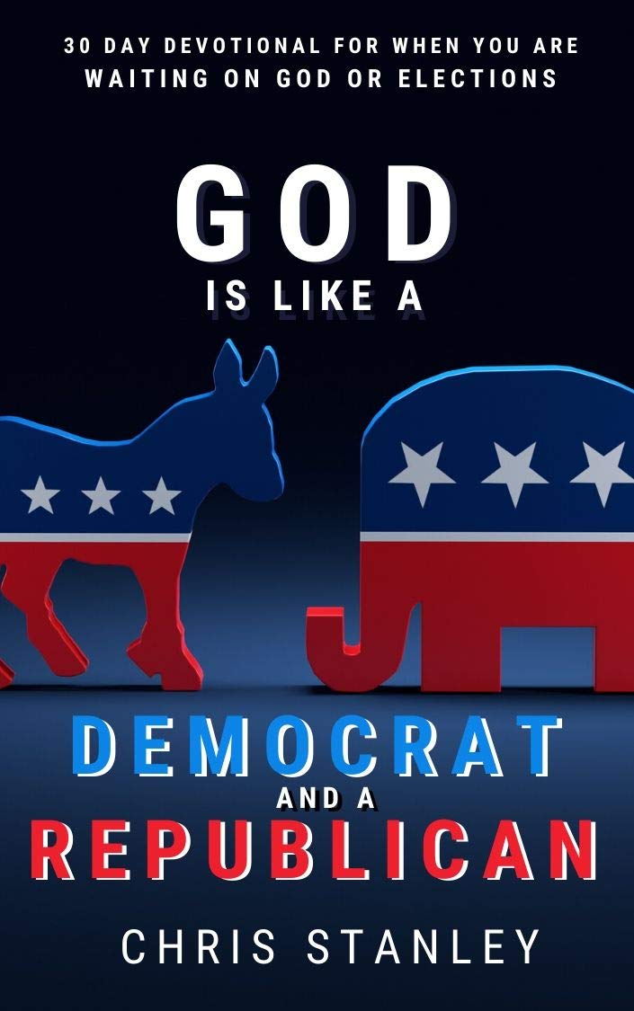 God is Like a Democrat and a Republican: 30 Day Devotional for When You ...