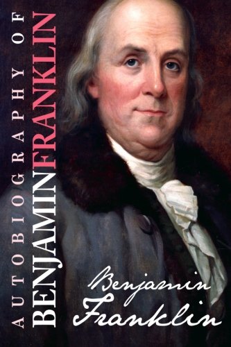 Autobiography of Benjamin Franklin by Benjamin Franklin | Goodreads