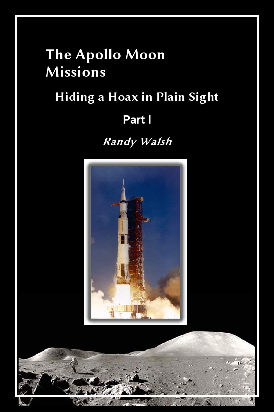 The Apollo Moon Missions: Hiding A Hoax in Plain Sight Part I by Randy ...