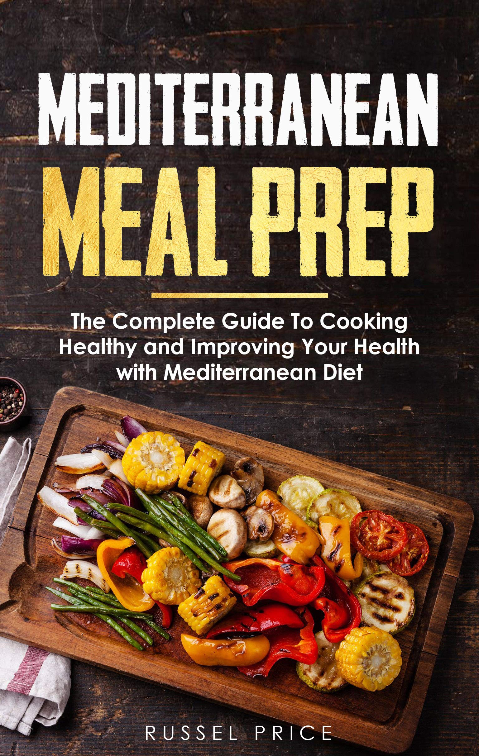 Mediterranean Meal Prep: The Complete Guide To Cooking Healthy and ...