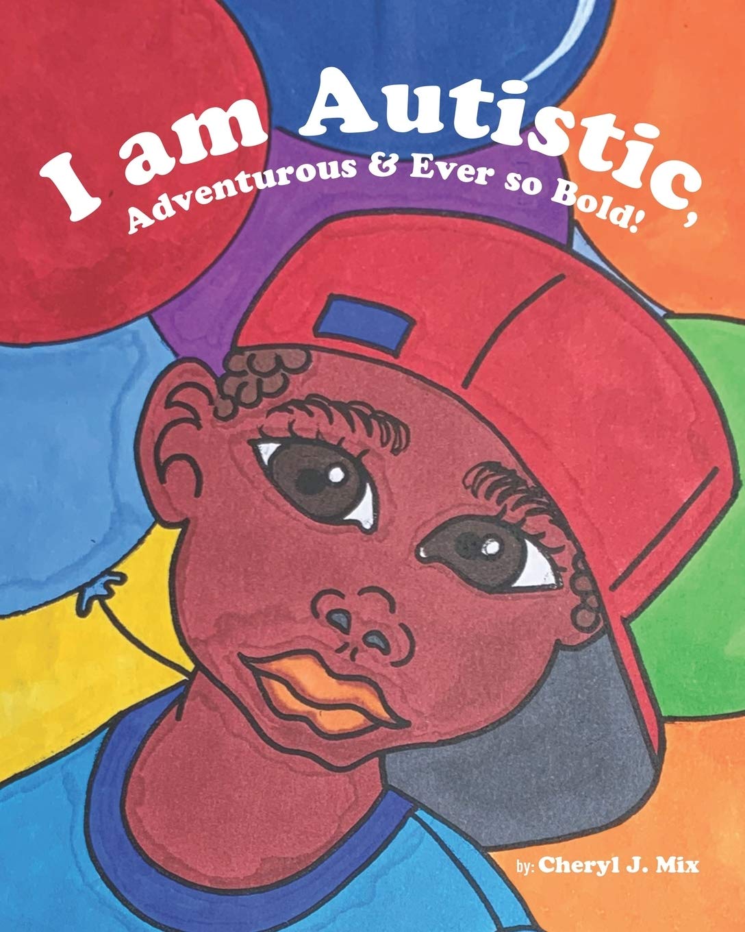 I am Autistic, Adventurous and Ever so Bold! by Cheryl J Mix | Goodreads