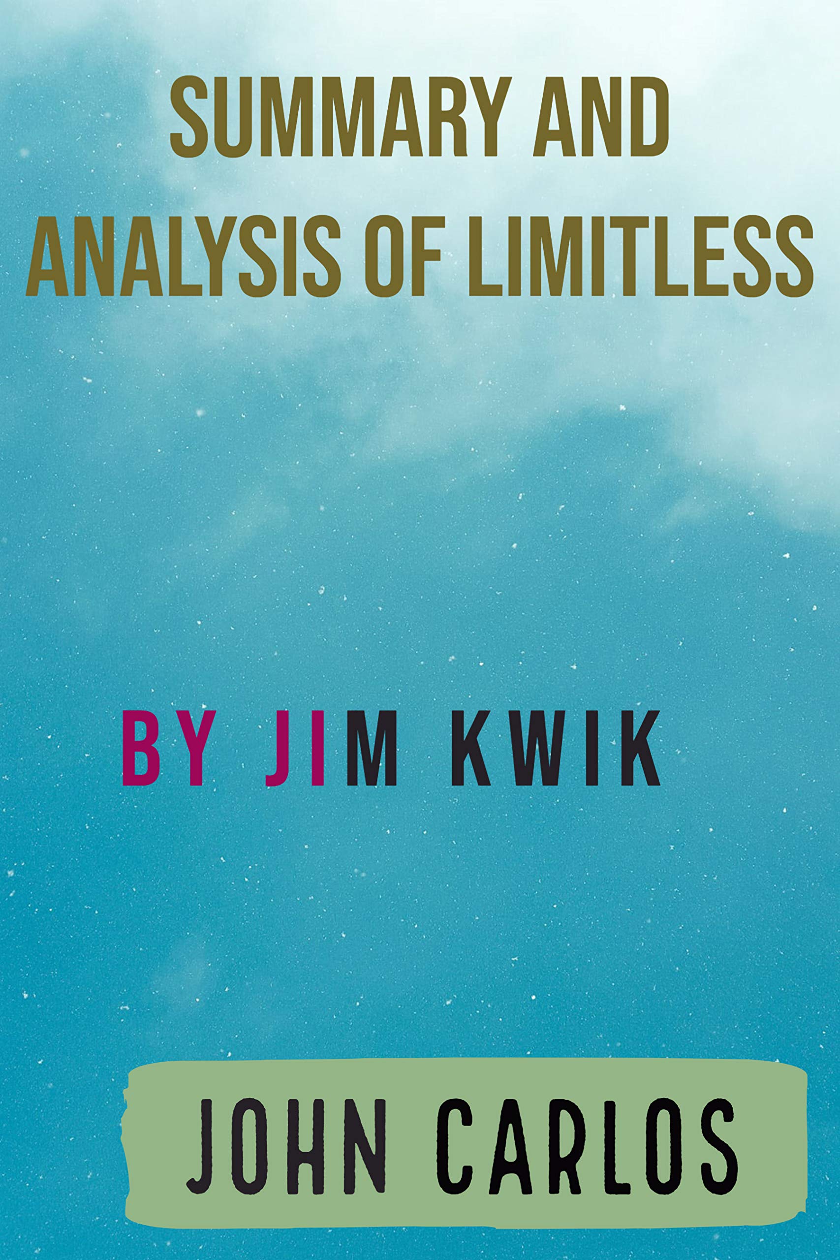 Summary And Analysis Of Limitless By Jim Kwik by John Carlos | Goodreads