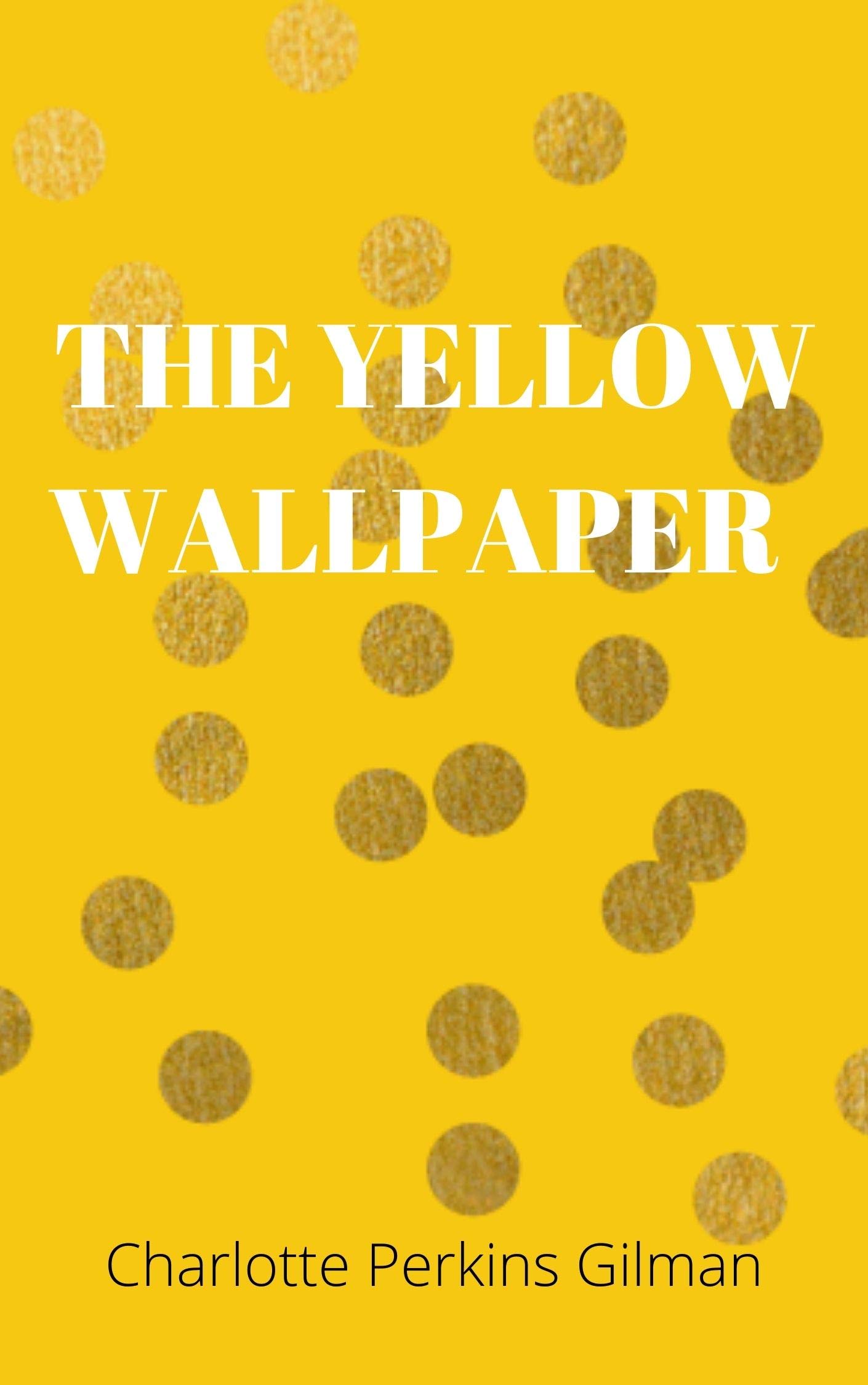 THE YELLOW WALLPAPER by Charlotte Perkins Gilman | Goodreads