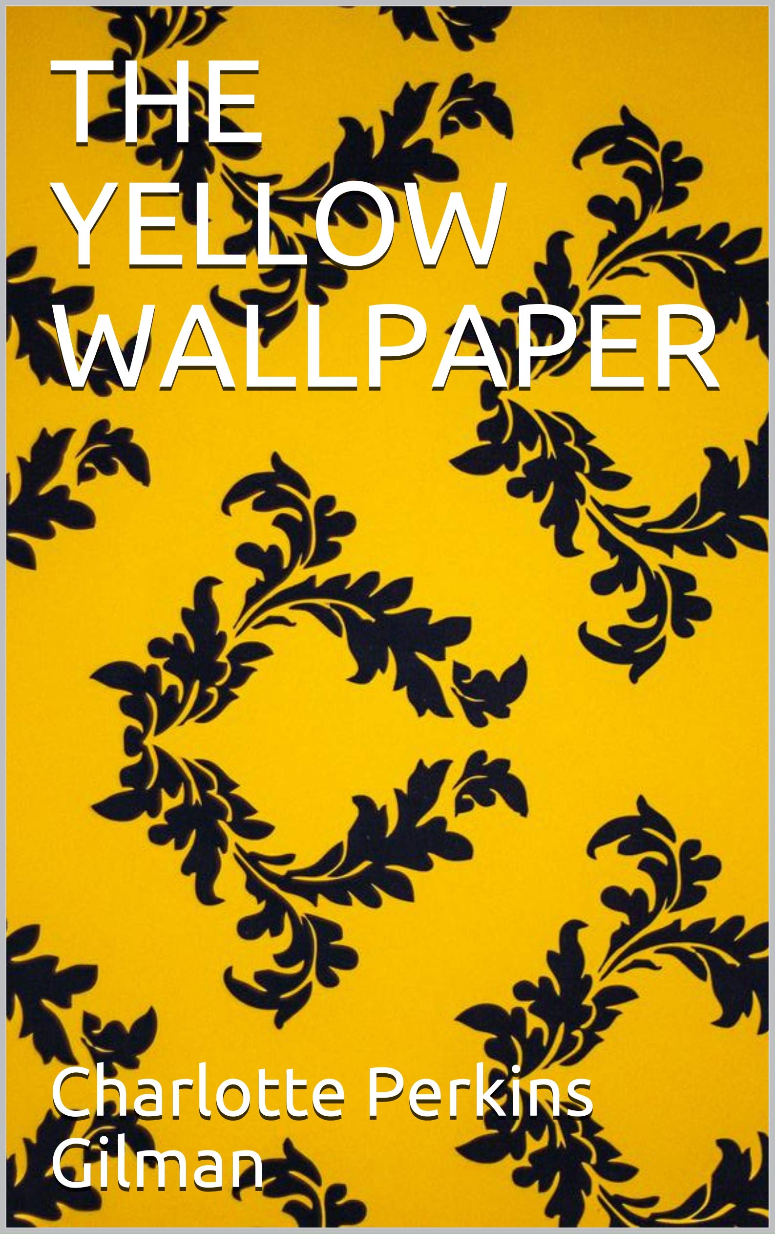 THE YELLOW WALLPAPER by Charlotte Perkins Gilman | Goodreads